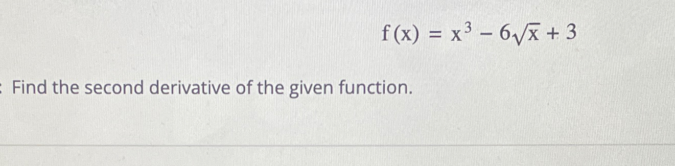 Solved f(x)=x3-6x2+3Find the second derivative of the given | Chegg.com