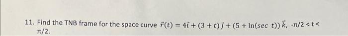 Solved 11. Find the TNB frame for the space curve F(t) = 4i | Chegg.com