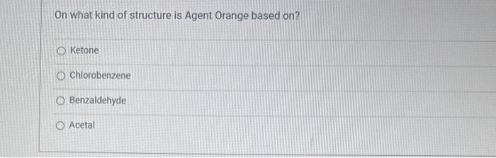 Solved On what kind of structure is Agent Orange based on? | Chegg.com