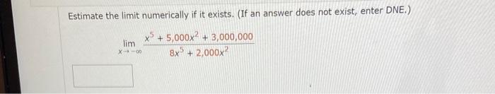 Solved Estimate the limit numerically if it exists. (If an | Chegg.com