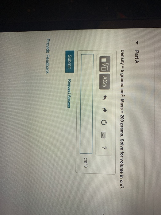 Solved Part A Density = 5 grams/cm3. Mass = 200 grams. Solve | Chegg.com