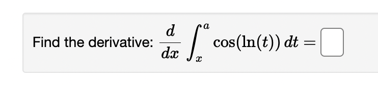 Solved Find the derivative: ddx∫xacos(ln(t))dt= | Chegg.com