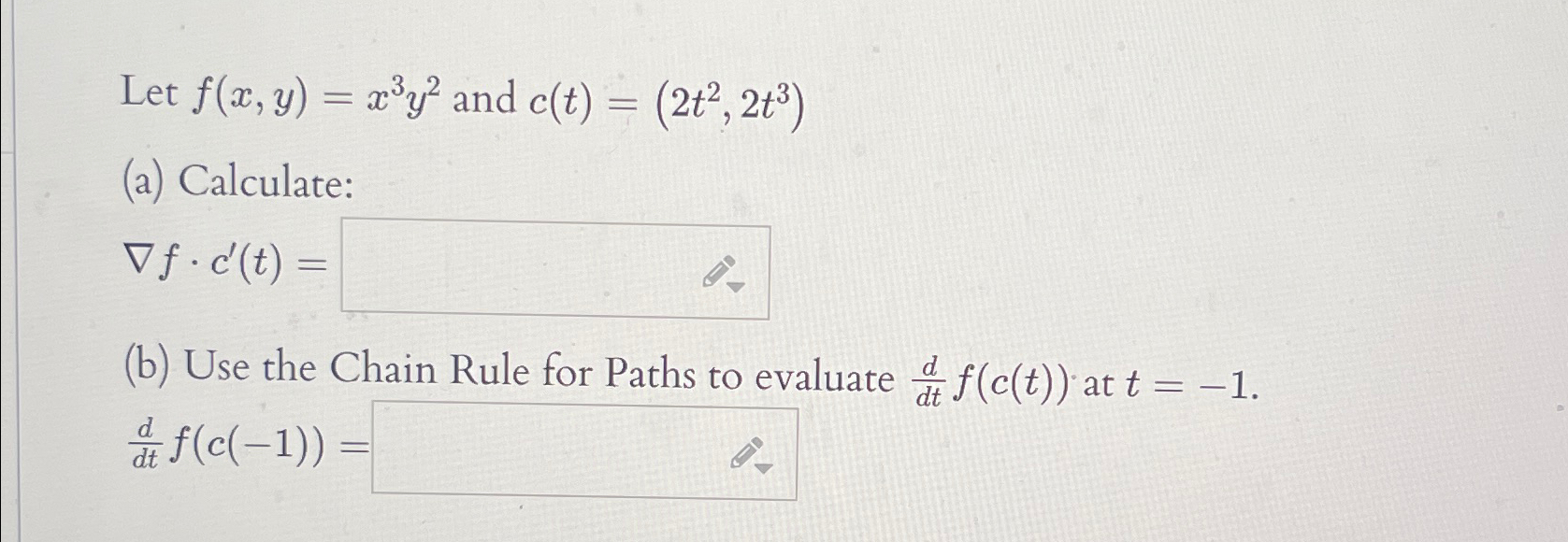 Solved Let f(x,y)=x3y2 ﻿and c(t)=(2t2,2t3)(a) | Chegg.com
