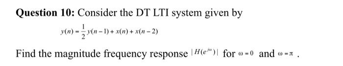 Solved Question 10: Consider the DT LTI system given by | Chegg.com