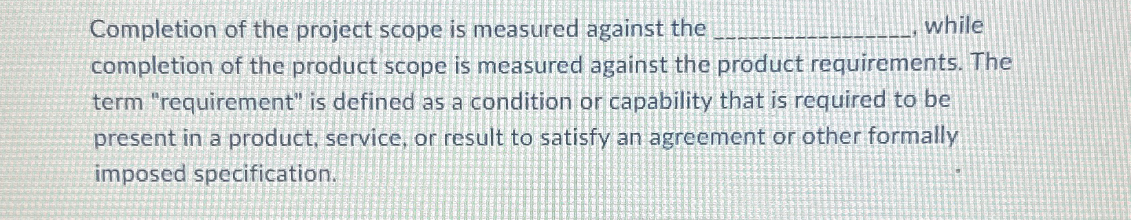 Solved Completion of the project scope is measured against | Chegg.com