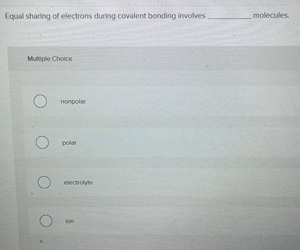 Solved Equal sharing of electrons during covalent bonding | Chegg.com