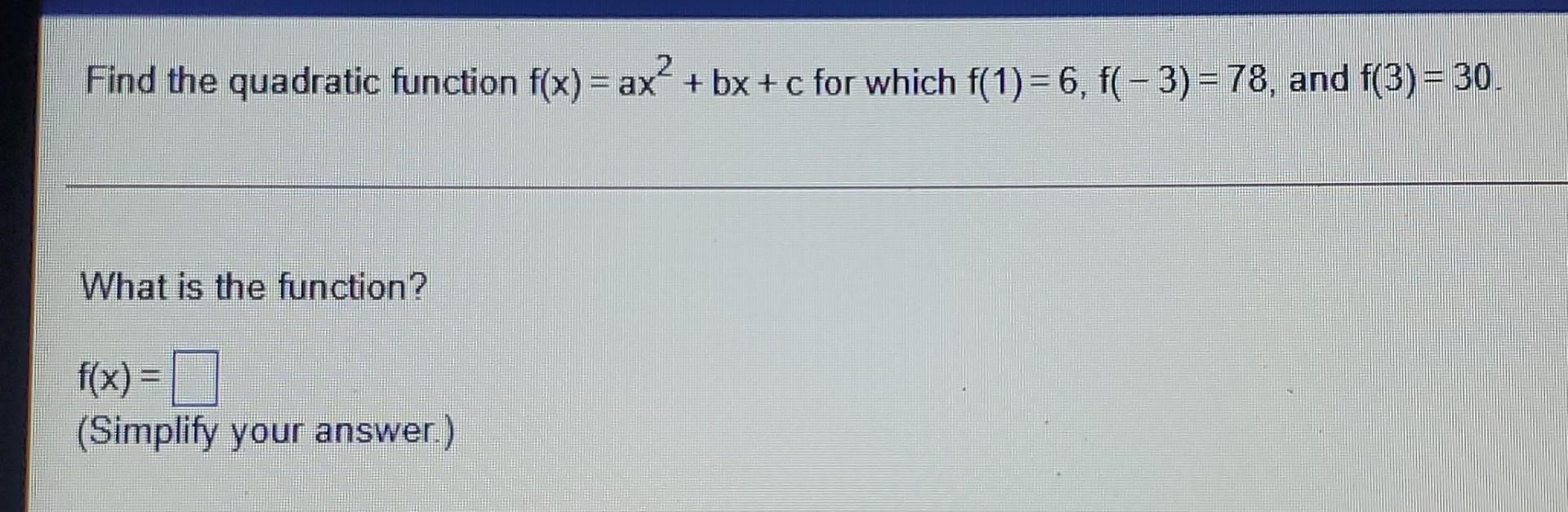 Solved Find the quadratic function f(x) = ax + bx+c for | Chegg.com
