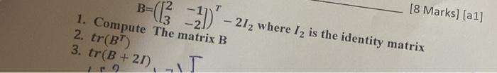 Solved 1. Compute ([23−1−2])T−2I2 where I2 is the identity | Chegg.com