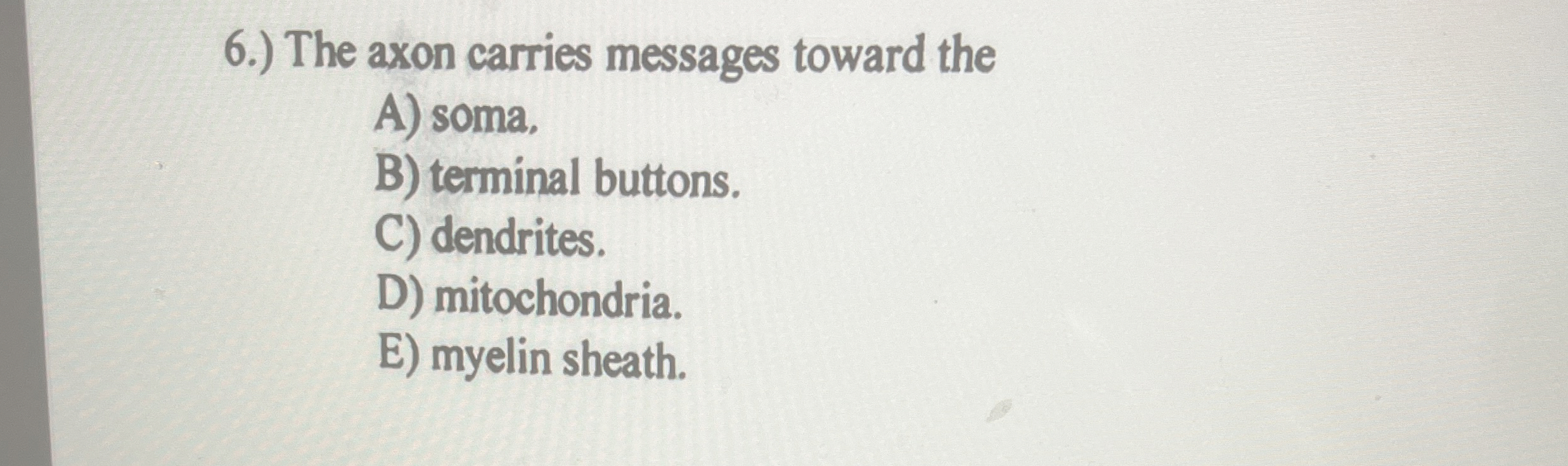 Solved 6.) ﻿The axon carries messages toward theA) ﻿soma.B) | Chegg.com
