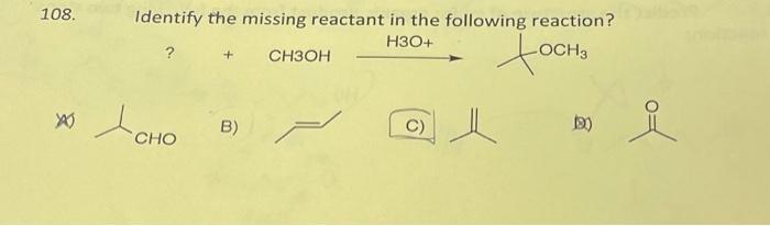 Solved 108. Identify the missing reactant in the following | Chegg.com