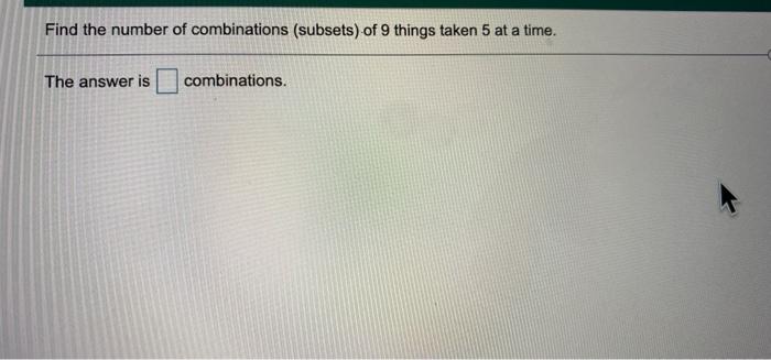 Solved Find the number of combinations (subsets) of 9 things | Chegg.com