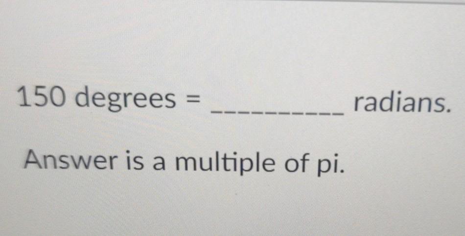 Solved 150 degrees radians. Answer is a multiple of pi. | Chegg.com