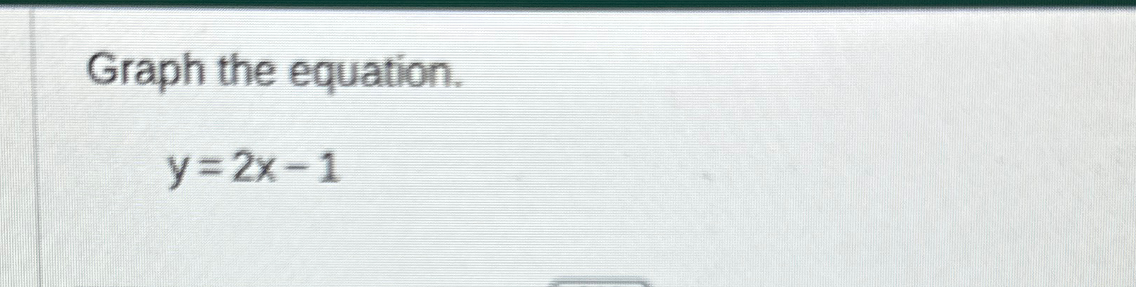 Solved Graph the equation.y=2x-1 | Chegg.com