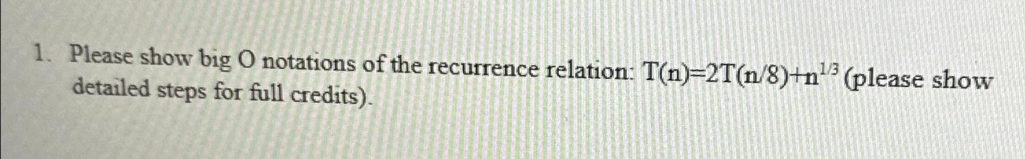 Solved Please show big O ﻿notations of the recurrence | Chegg.com