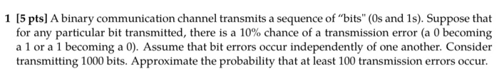 Solved 1 [5 pts) A binary communication channel transmits a | Chegg.com