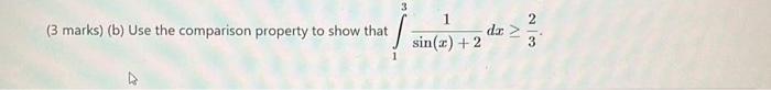 Solved (3 marks) (b) Use the comparison property to show | Chegg.com