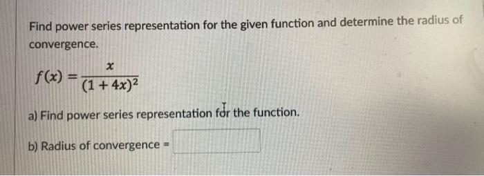 Solved Find power series representation for the given | Chegg.com