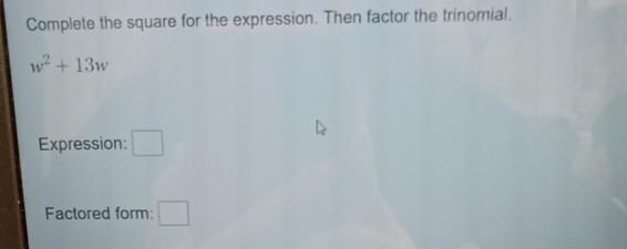 Solved Complete the square for the expression. Then factor | Chegg.com