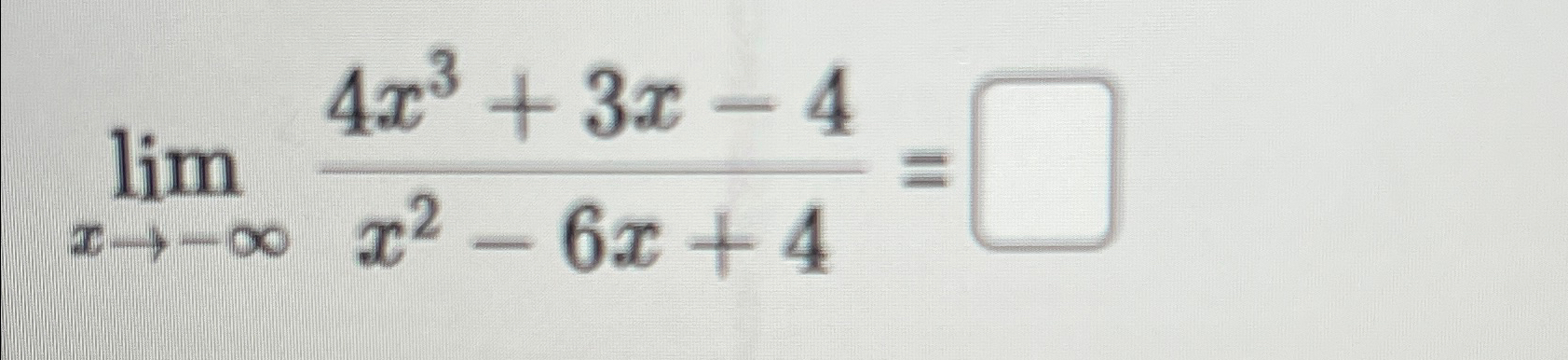 Solved limx→-∞4x3+3x-4x2-6x+4= | Chegg.com