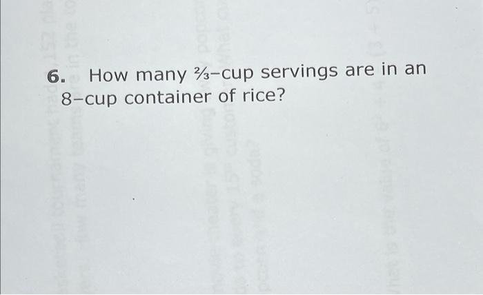 Solved 6. How many 23-cup servings are in an 8-cup container | Chegg.com