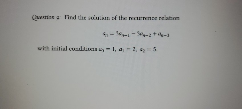 Solved Question 9: Find the solution of the recurrence | Chegg.com