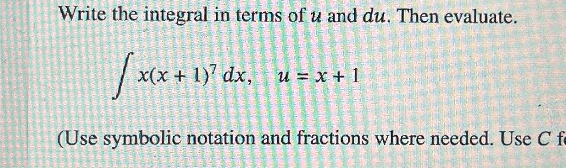 Solved Write the integral in terms of u ﻿and du. ﻿Then | Chegg.com
