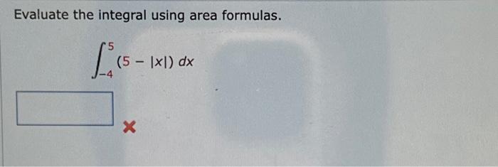 Evaluate the integral using area formulas. | Chegg.com