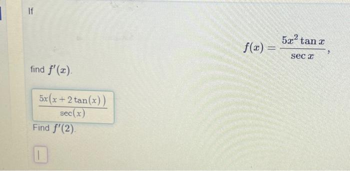 Solved f(x)=secx5x2tanx find f′(x). sec(x)5x(x+2tan(x)) Find | Chegg.com