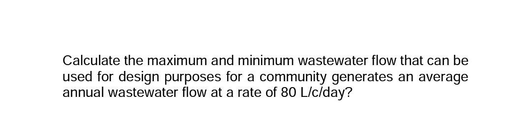 Solved Calculate the maximum and minimum wastewater flow | Chegg.com