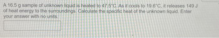 Solved A 16.5 g sample of unknown liquid is heated to | Chegg.com
