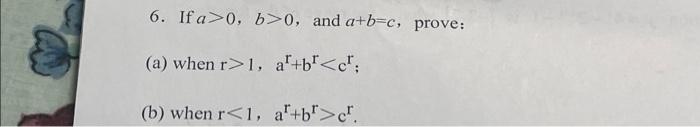 Solved 6. If a>0, b>0, and a+b=c, prove: (a) when r>1, a+bc. | Chegg.com