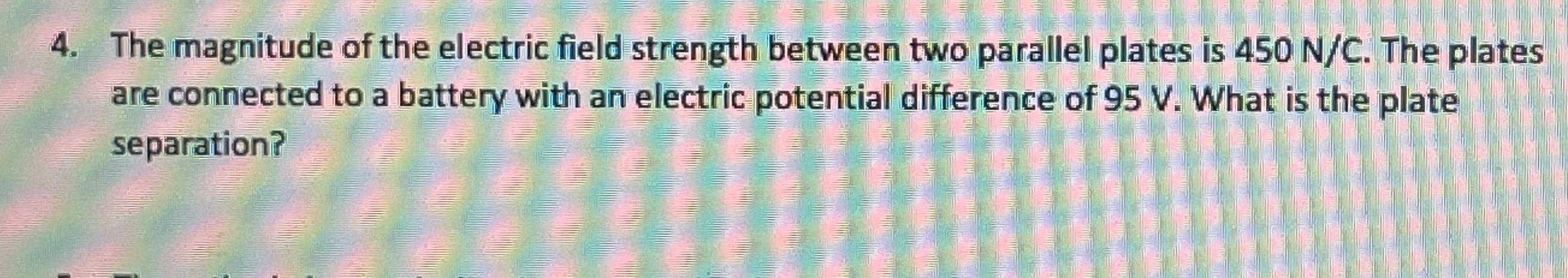 Solved The magnitude of the electric field strength between | Chegg.com