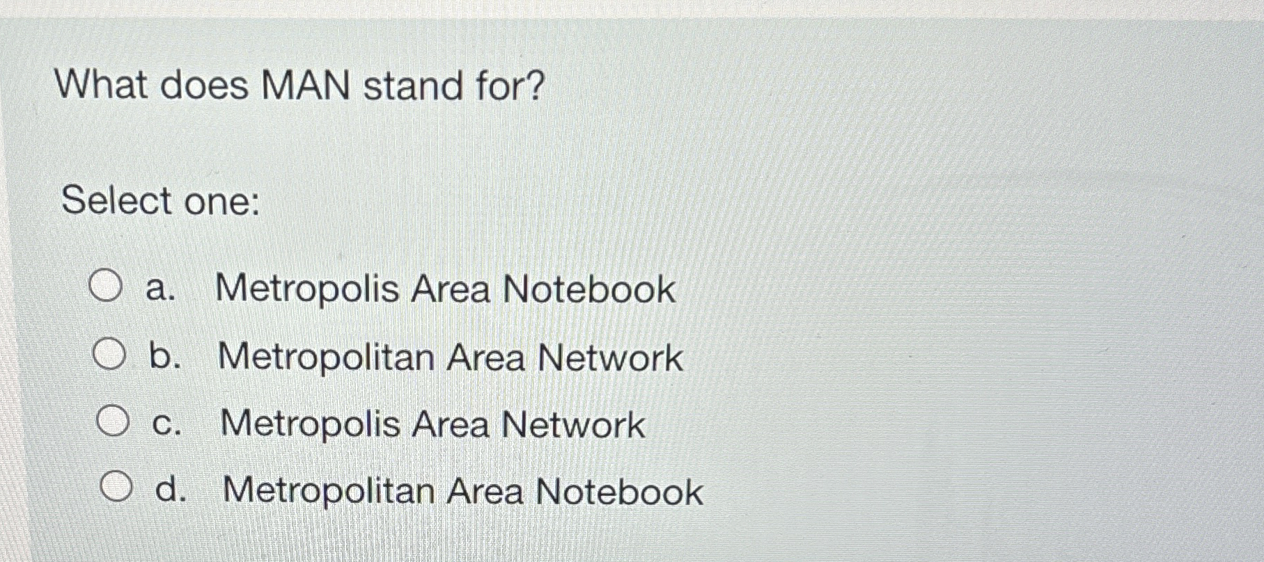 Solved What does MAN stand for?Select one:a. ﻿Metropolis | Chegg.com