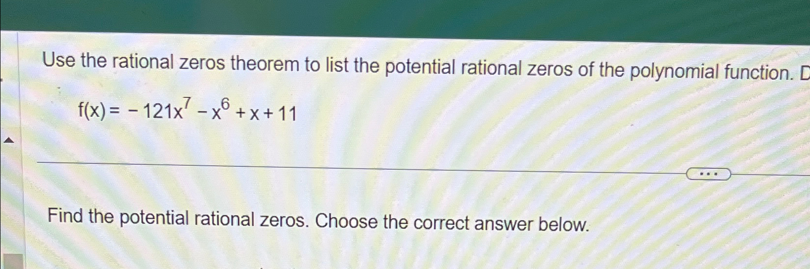 Solved Use the rational zeros theorem to list the potential | Chegg.com Solved Use the rational zeros theorem to list the potential | Chegg.com