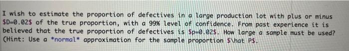 Solved I wish to estimate the proportion of defectives in a | Chegg.com