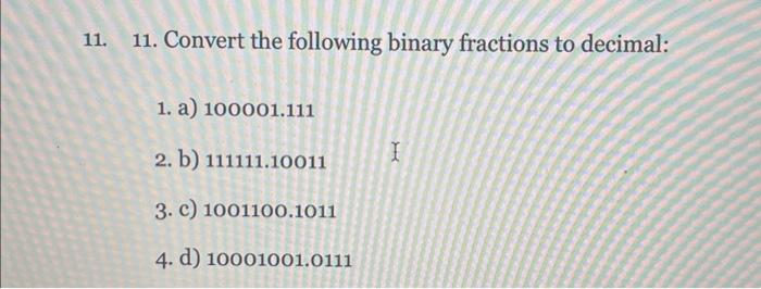 Solved 11. 11. Convert the following binary fractions to | Chegg.com