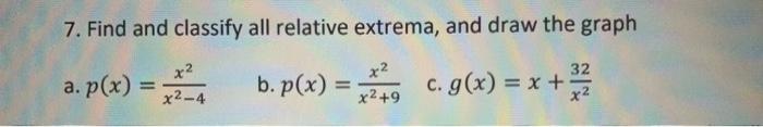 Solved 7. Find and classify all relative extrema, and draw | Chegg.com