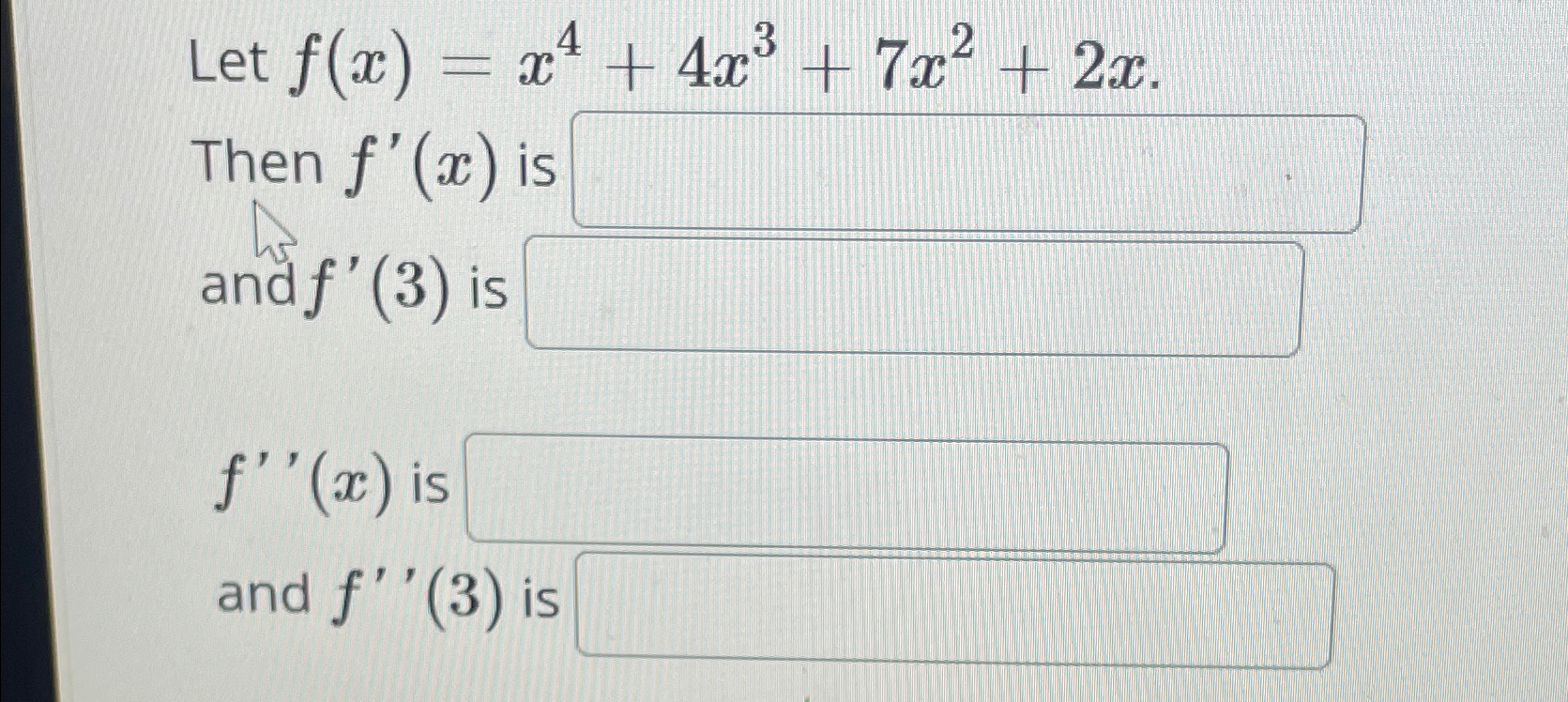 Solved Let f(x)=x4+4x3+7x2+2x.Then f'(x) ﻿is and f'(3) ﻿is | Chegg.com