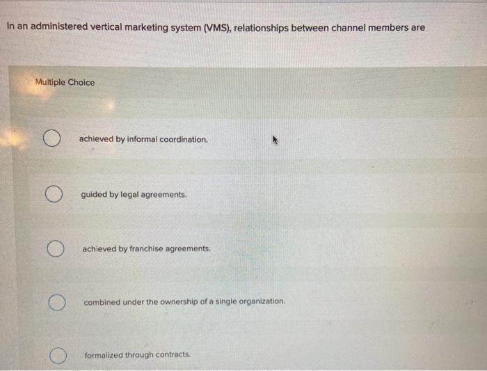 Solved In an administered vertical marketing system (VMS), | Chegg.com