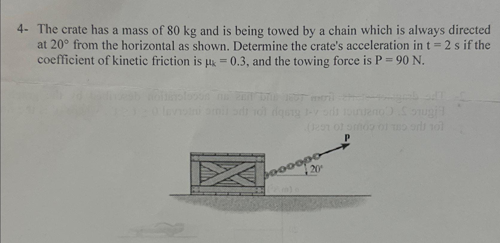 Solved 4- ﻿The crate has a mass of 80kg ﻿and is being towed | Chegg.com