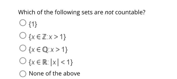 Solved Which of the following sets are not countable? O {1} | Chegg.com