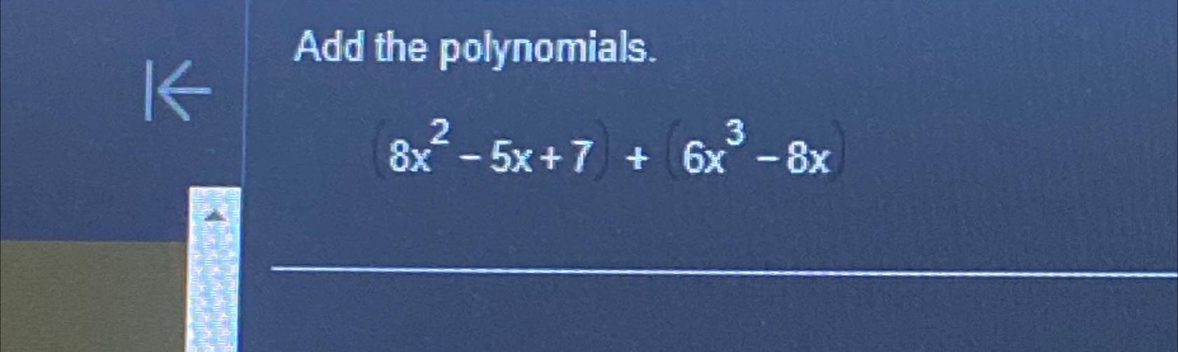Solved Add the polynomials.8x2-5x+7+6x3-8x | Chegg.com