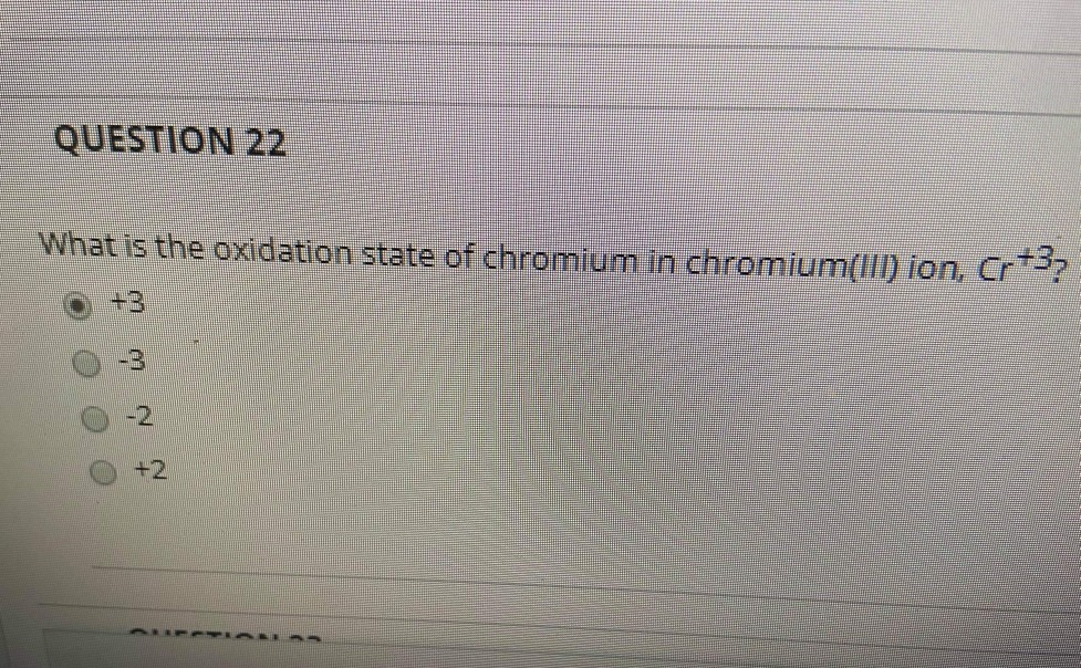 Solved QUESTION 22 What is the oxidation state of chromium | Chegg.com