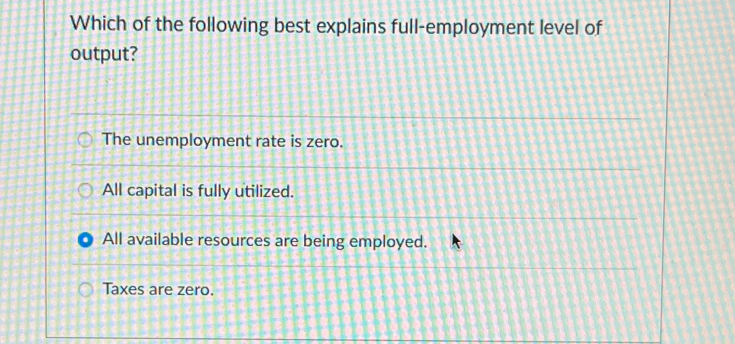 Solved Which of the following best explains full-employment | Chegg.com