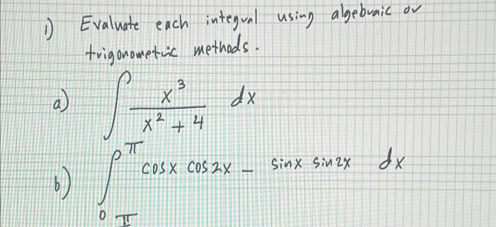 Solved Evaluate each integual using algebraic or | Chegg.com