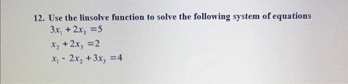 Solved 12 Use The Linsolve Function To Solve The Following 