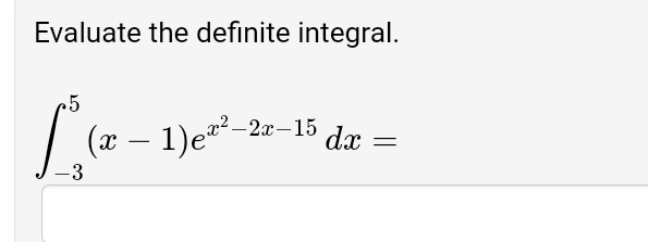 Solved Evaluate the definite integral.∫-35(x-1)ex2-2x-15dx= | Chegg.com