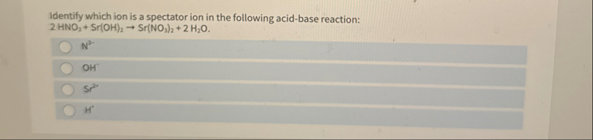 Solved Identify which ion is a spectator ion in the | Chegg.com