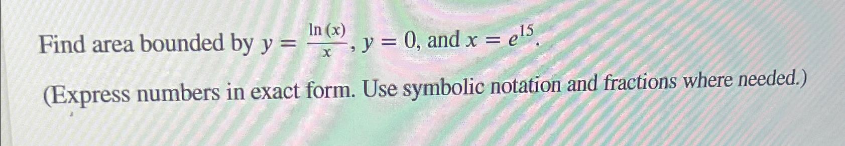 Solved Find area bounded by y=ln(x)x,y=0, ﻿and | Chegg.com