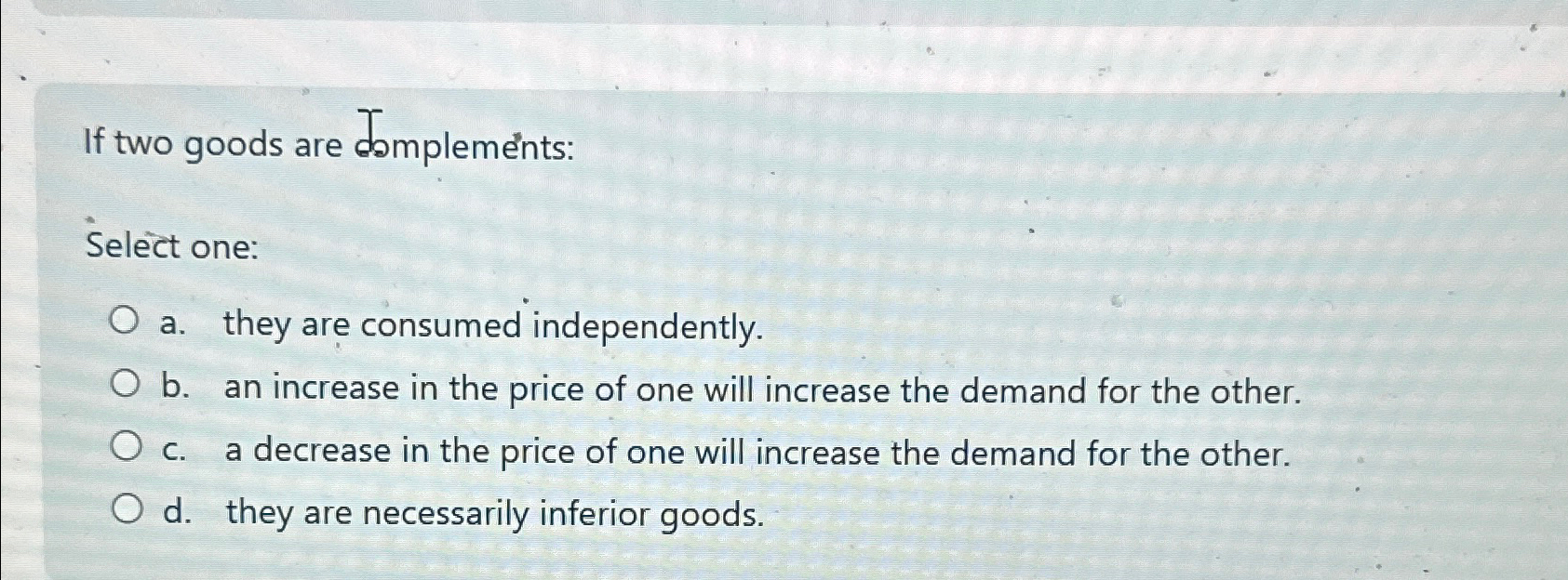 Solved If two goods are domplemẻnts:Select one:a. ﻿they are | Chegg.com
